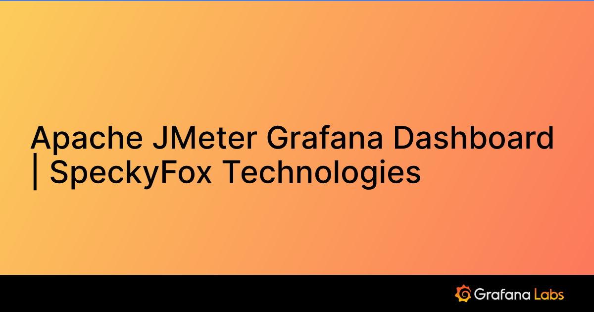 Apache JMeter Grafana Dashboard | SpeckyFox Technologies | Grafana Labs